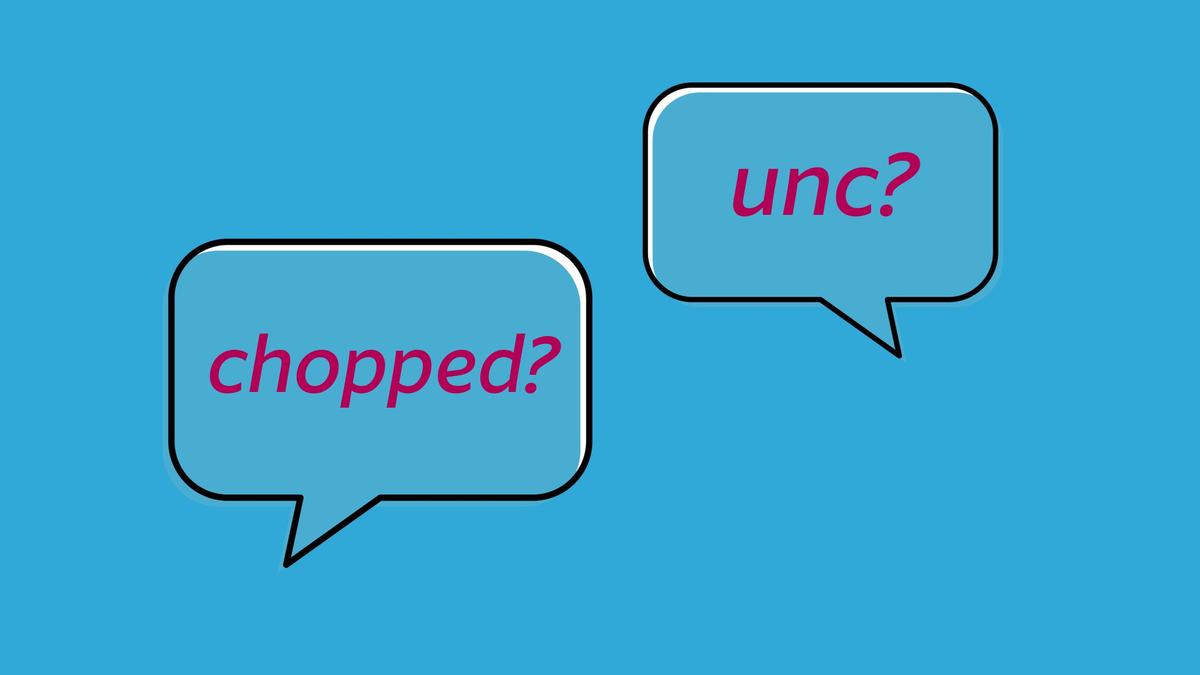 So the kids are calling you chopped & unc. You aren’t going to like ...
